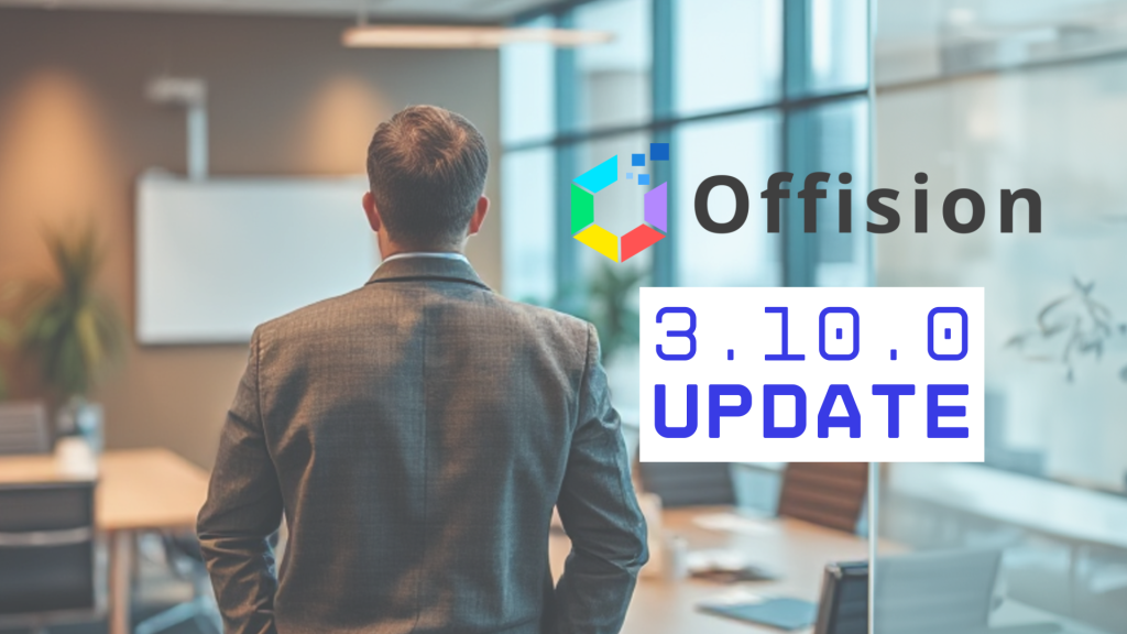 Offision 3.10.0 Update: Packed with New Features and Improvements – Offision Insights